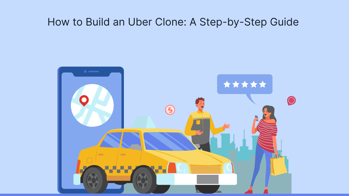 How to Build Your Own Uber Clone App