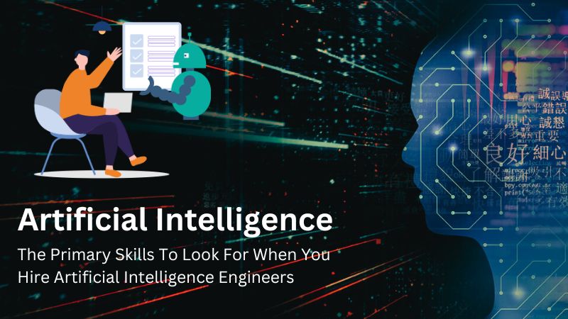 Skills To Look For When You Hire Artificial Intelligence Engineers